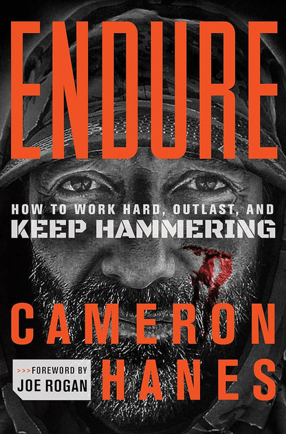 Endure: How to Work Hard, Outlast, and Keep Hammering by Cameron Hanes ...